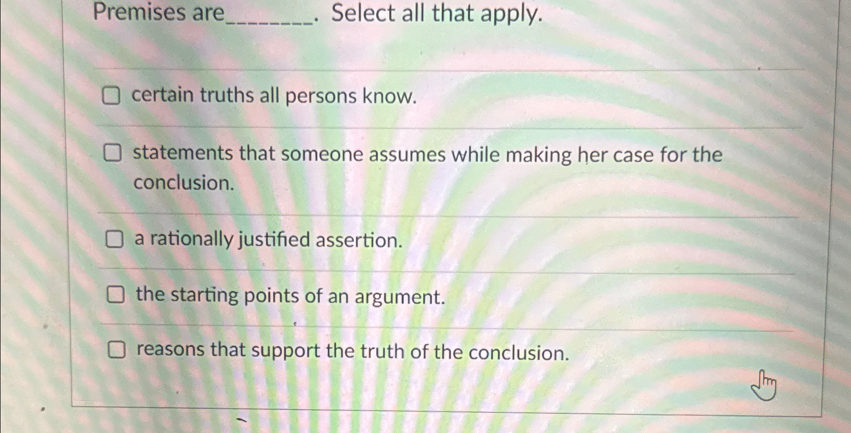 Solved Premises are . ﻿Select all that apply.certain truths | Chegg.com