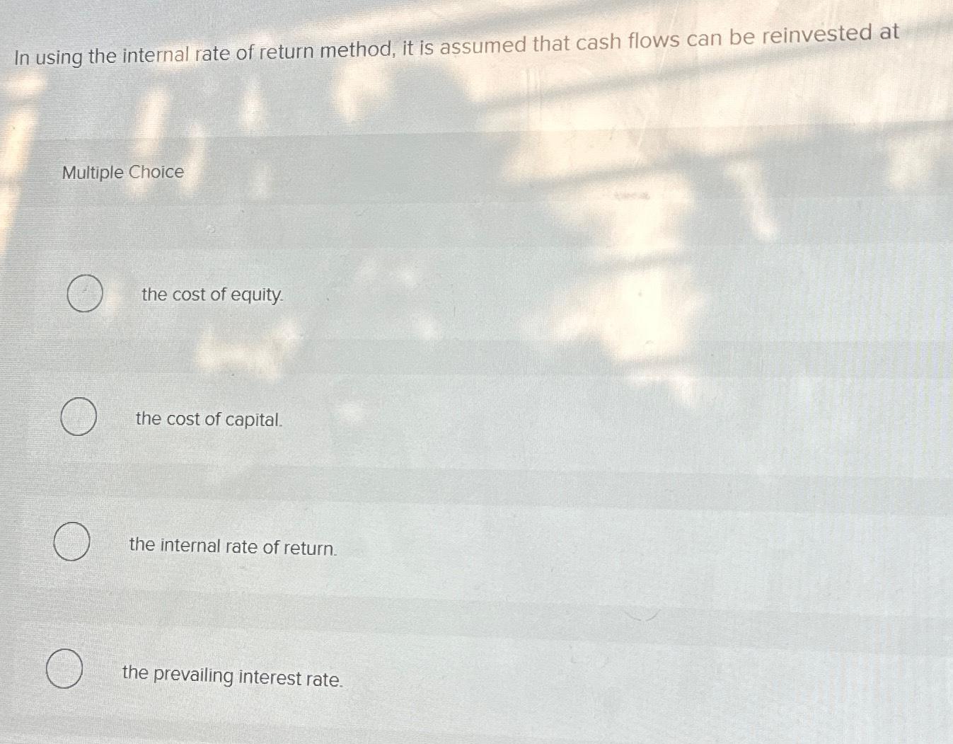 Solved In using the internal rate of return method, it is | Chegg.com