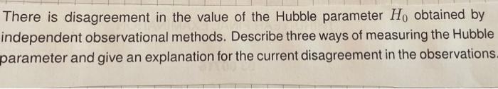Solved There is disagreement in the value of the Hubble | Chegg.com