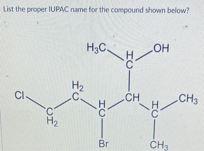 Solved List the proper IUPAC name for the compound shown | Chegg.com