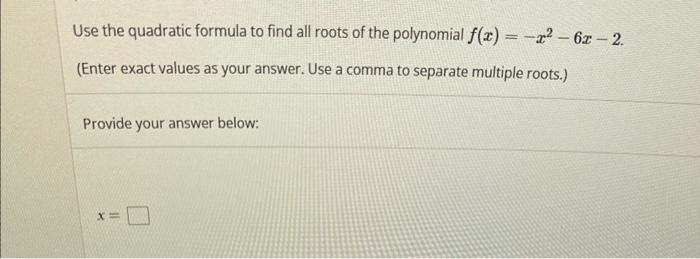 Solved Use the quadratic formula to find all roots of the | Chegg.com