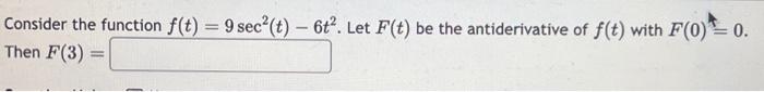 Solved Consider the function f(t)=9sec2(t)−6t2. Let F(t) be | Chegg.com