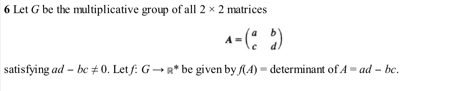 Solved 6 ﻿Let G ﻿be the multiplicative group of all 2×2 | Chegg.com