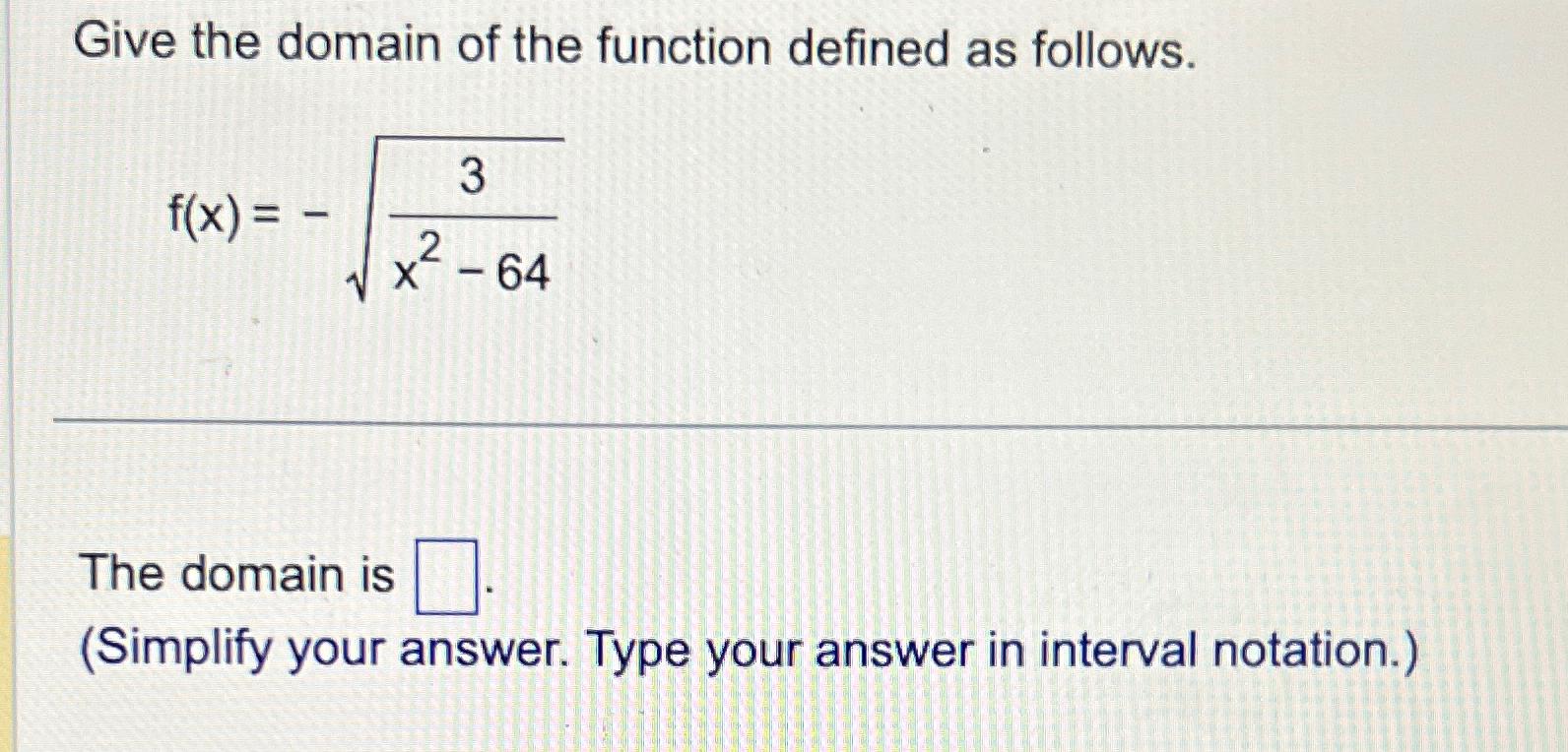 Solved Give the domain of the function defined as | Chegg.com