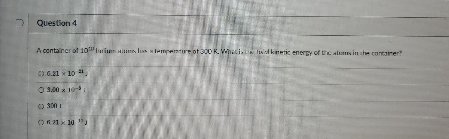 Solved Question 4 A container of 1010 helium atoms has a | Chegg.com