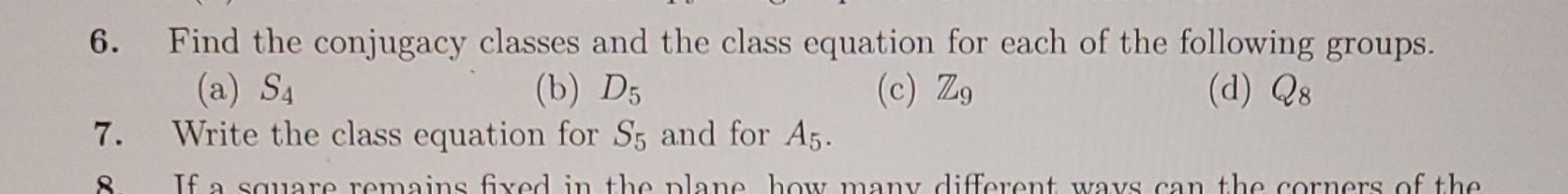 Solved 6. Find the conjugacy classes and the class equation | Chegg.com