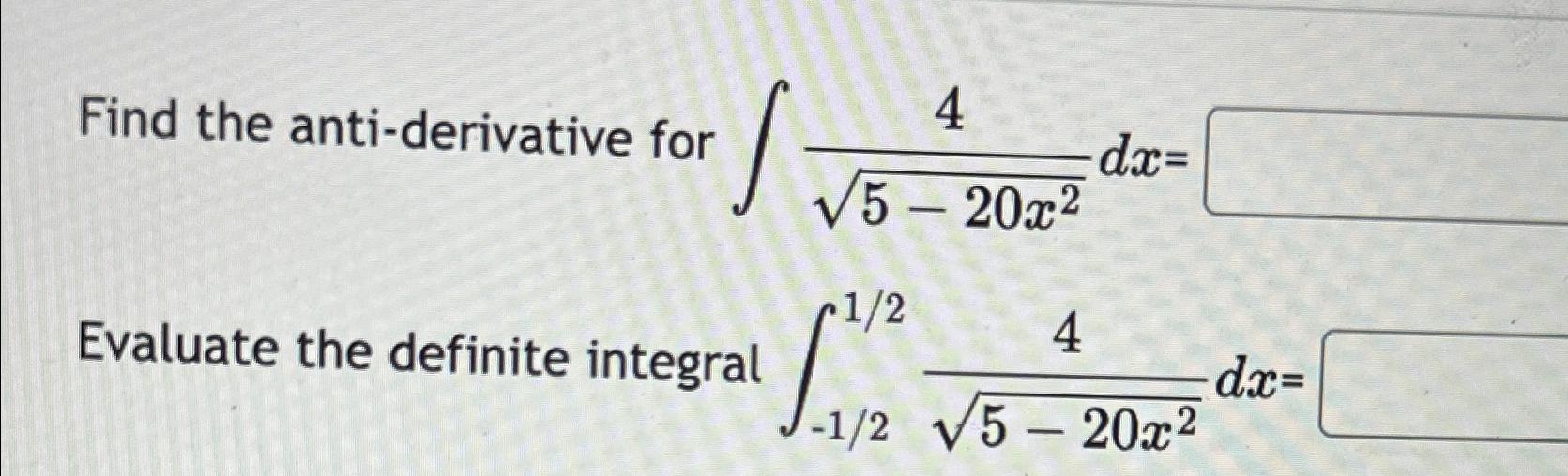 Solved Find The Anti Derivative For ∫﻿﻿45 20x22dx Evaluate