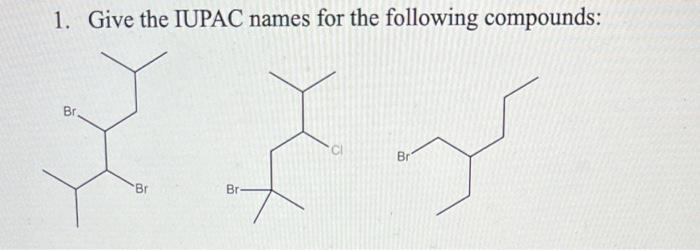 Solved 1. Give the IUPAC names for the following compounds: | Chegg.com
