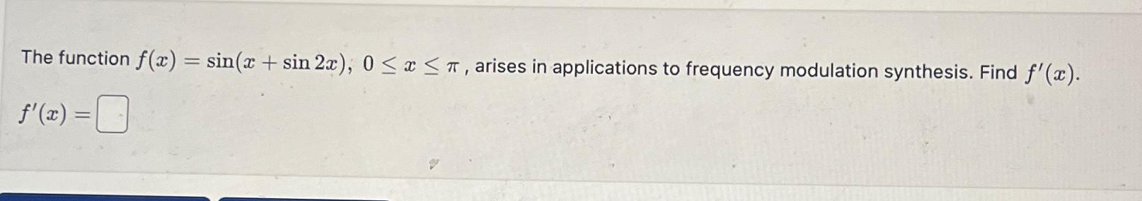 The function f(x)=sin(x+sin2x),0≤x≤π, ﻿arises in | Chegg.com