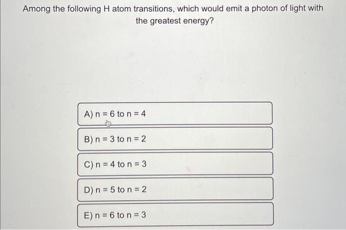 Solved Among the following H atom transitions, which would | Chegg.com