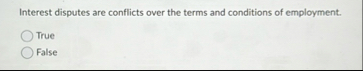 Solved Interest disputes are conflicts over the terms and | Chegg.com