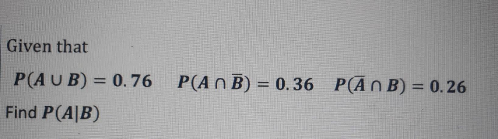 Solved Given that P(AUB) = 0.76 P(ANB) = 0.36 P(ANB) = 0.26 | Chegg.com