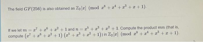 Solved The field GF(256) is also obtained as Z2 [x] (mod x^8 | Chegg.com