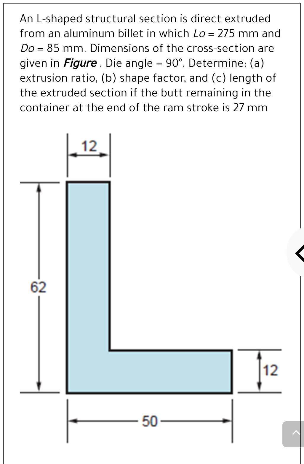 Solved An L-shaped structural section is direct extruded | Chegg.com
