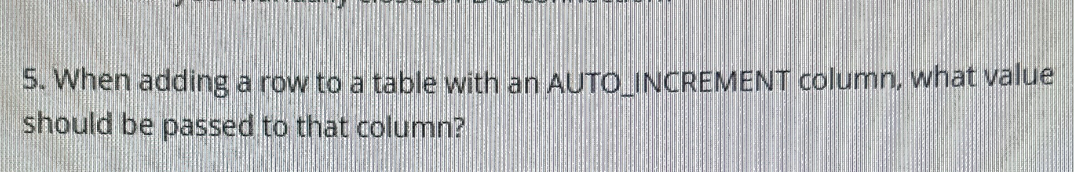 Solved When adding a row to a table with an AUTO_INCREMENT | Chegg.com Solved When adding a row to a table with an AUTO_INCREMENT | Chegg.com