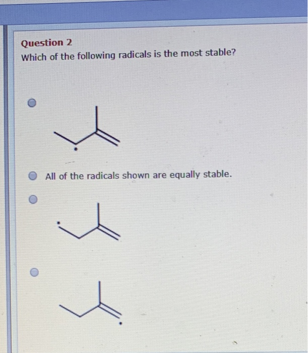 Solved Question 2 Which of the following radicals is the | Chegg.com