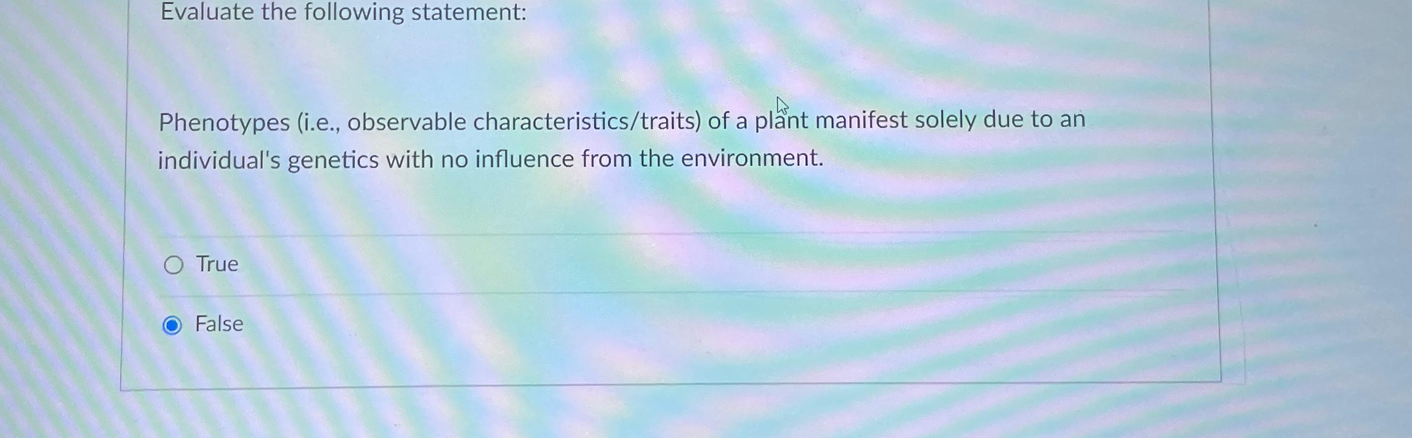 Solved Evaluate the following statement:Phenotypes (i.e., | Chegg.com