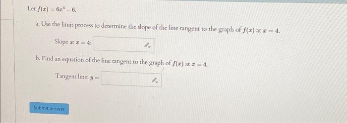 Solved Let f(x) = 6x4 - 6. a. Use the limit process to | Chegg.com