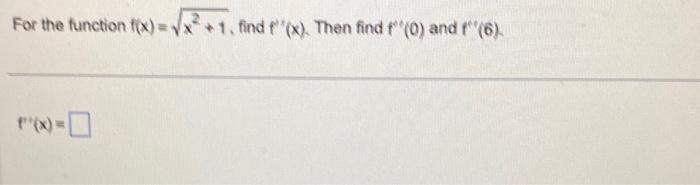 Solved For the function f(x)=x2+1, find f′′(x). Then find | Chegg.com