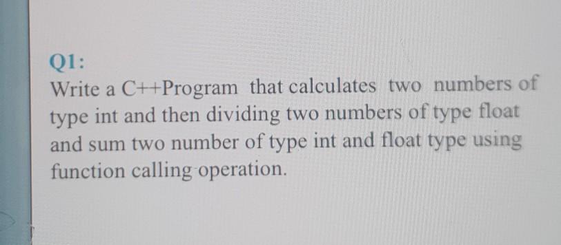 Solved Q1: Write a C++Program that calculates two numbers of | Chegg.com