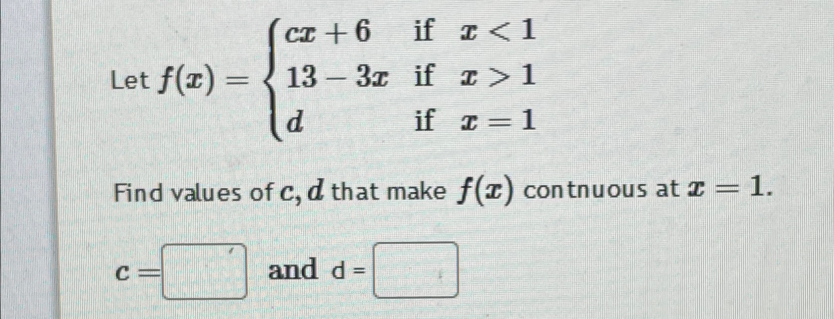Solved Let f(x)={cx+6 if x 1d if x=1Find values | Chegg.com