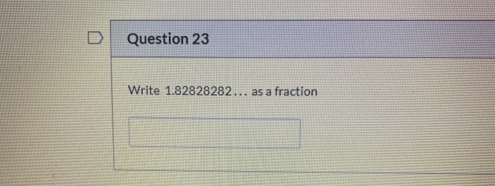 Solved Question 23 Write 1.82828282... as a fraction | Chegg.com