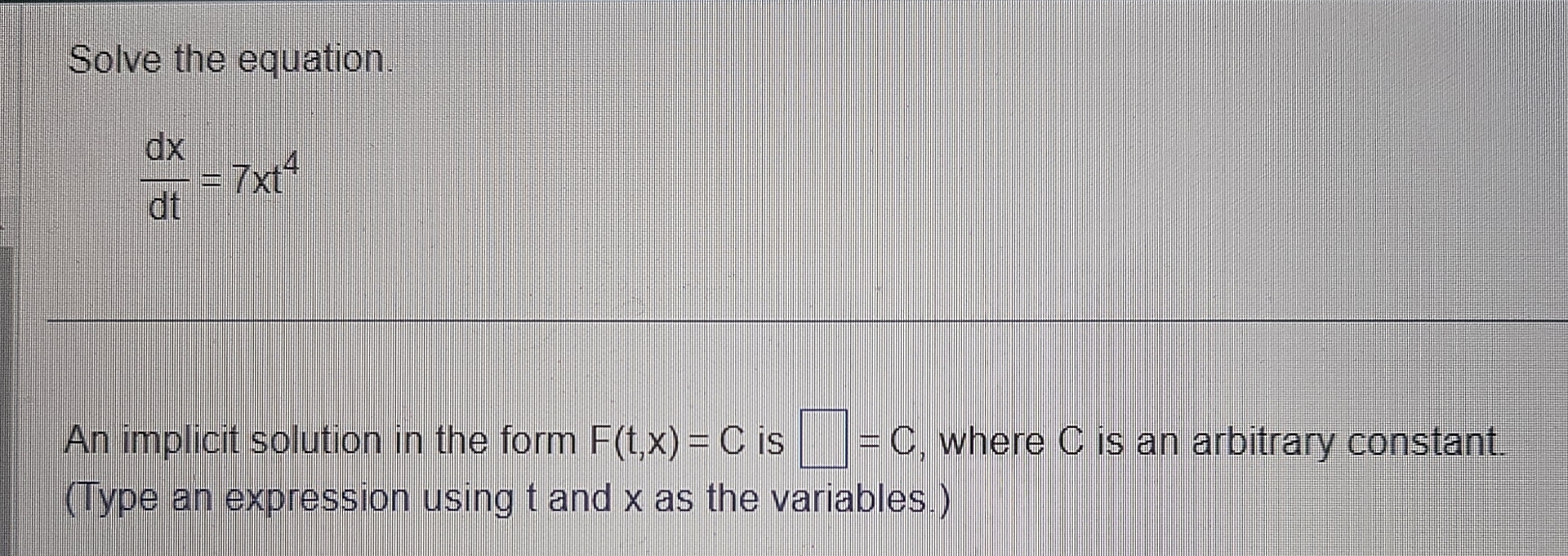 Solved Solve the equation.dxdt=7xt4An implicit solution in | Chegg.com