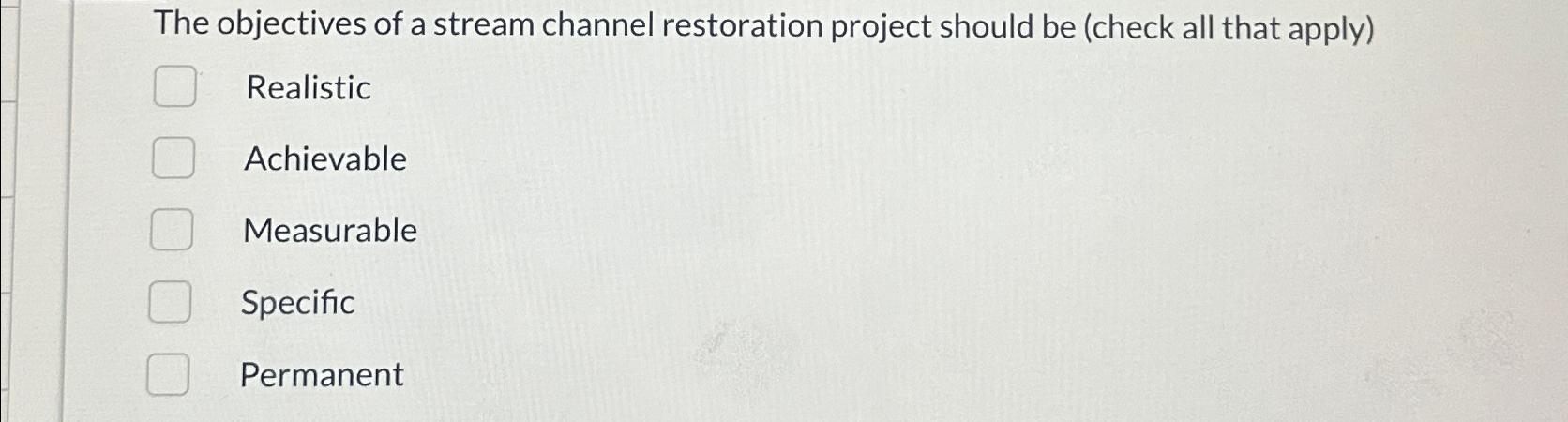 Solved The objectives of a stream channel restoration | Chegg.com