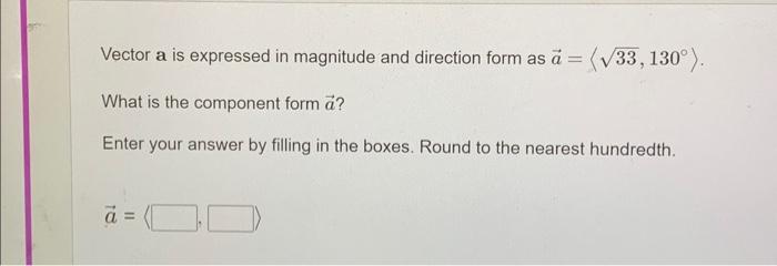 Solved Vector a is expressed in magnitude and direction form | Chegg.com