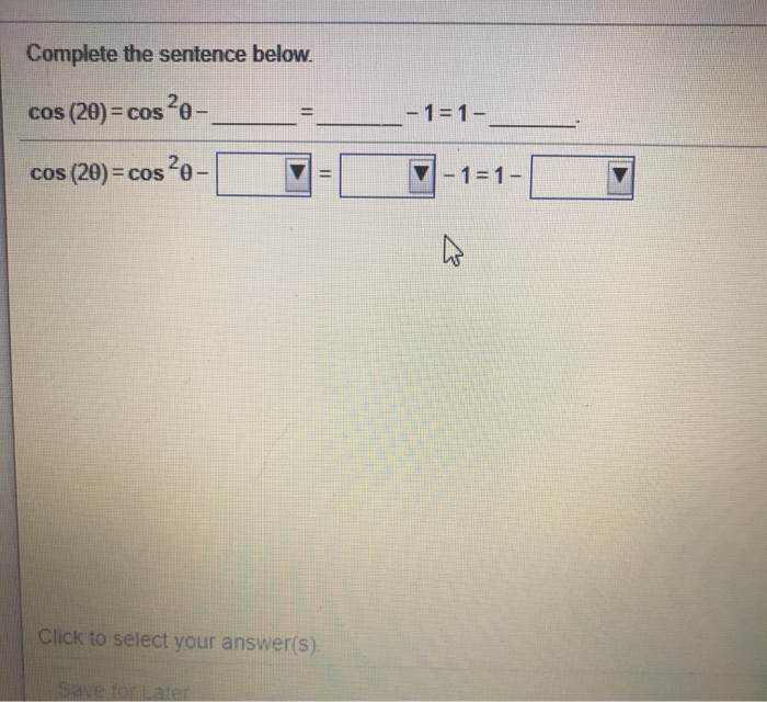 Solved Complete the sentence below. cos (20) = cos ? - 1= 1 | Chegg.com