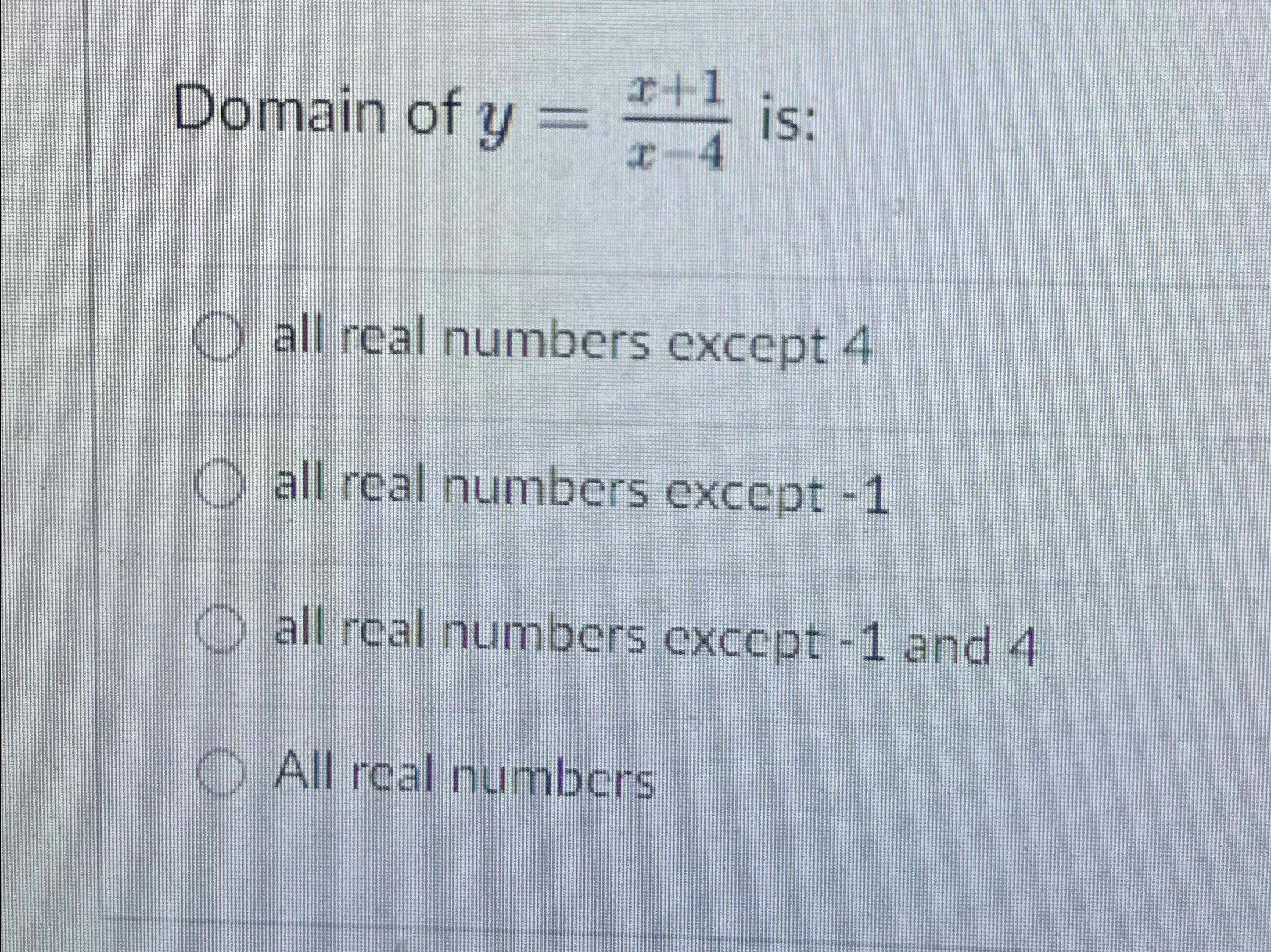 Solved Domain of y=x+1x-4 ﻿is:all real numbers except 4all | Chegg.com