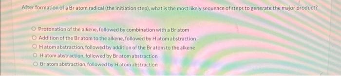 Solved After formation of a Br atom radical (the initiation | Chegg.com
