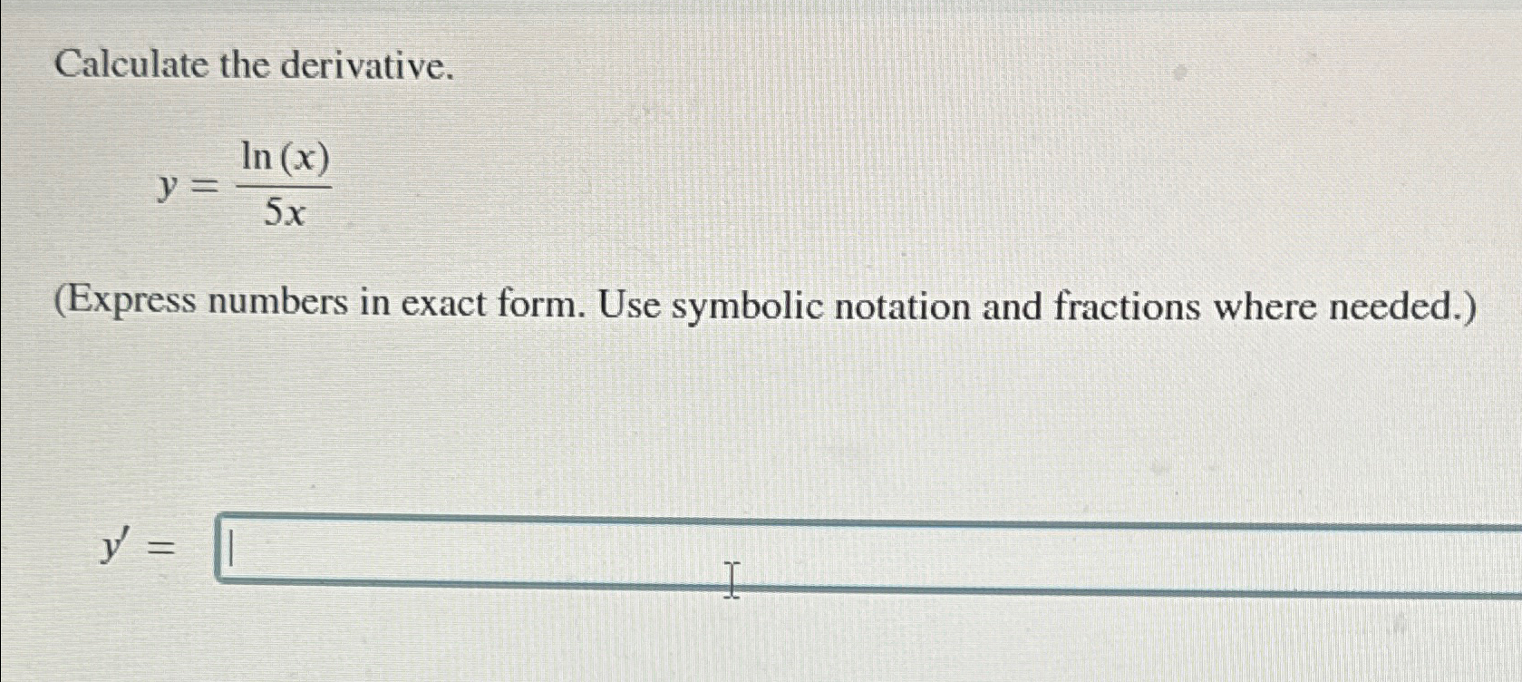 Solved Calculate the derivative.y=ln(x)5x(Express numbers in | Chegg.com