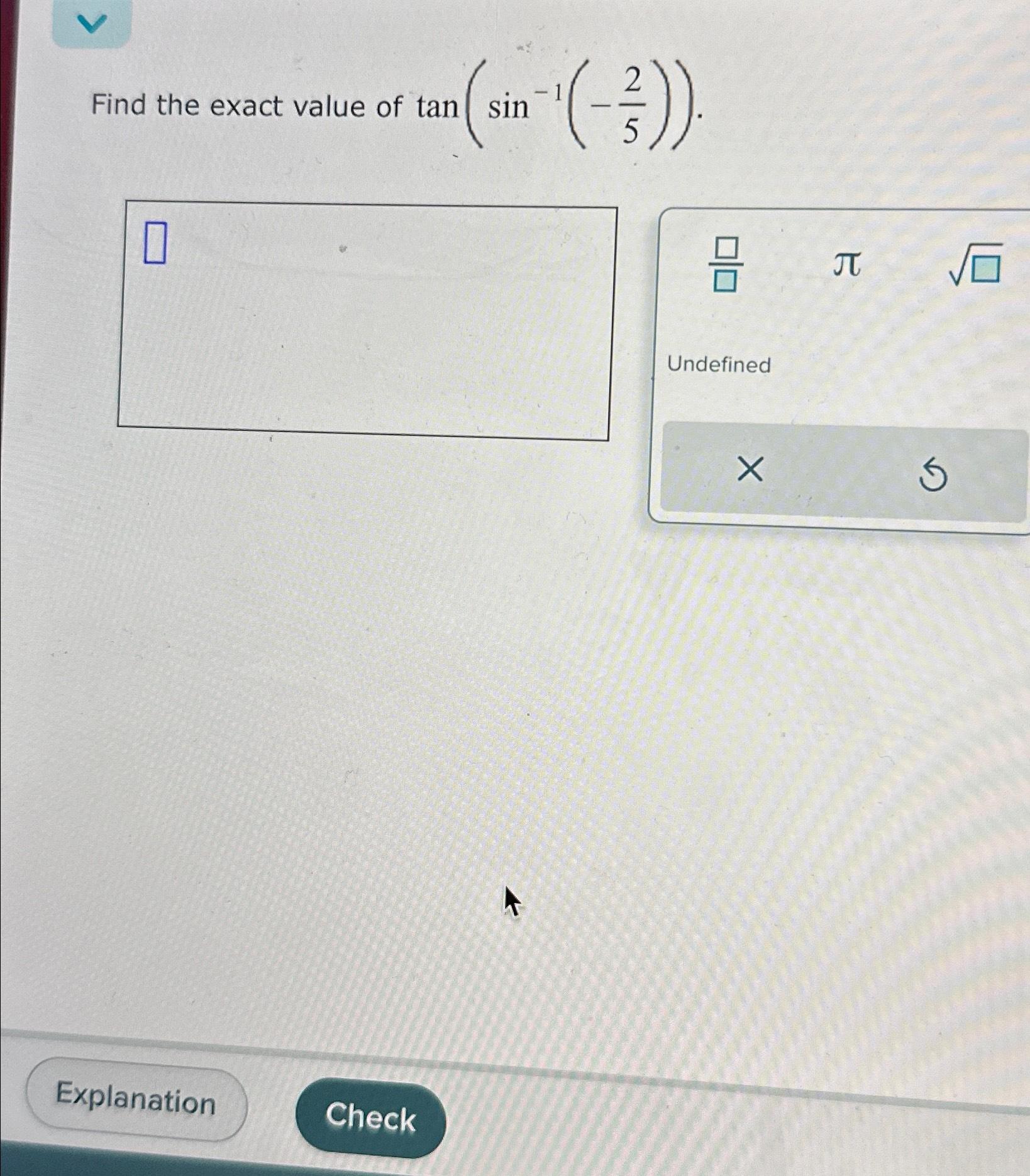 Solved Find the exact value of tan(sin-1(-25)) π?2Undefined | Chegg.com