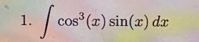 Solved ∫﻿﻿cos3(x)sin(x)dx | Chegg.com