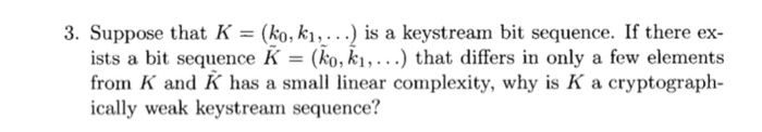 Suppose that K = (ko,kl,...) is a keystream bit | Chegg.com
