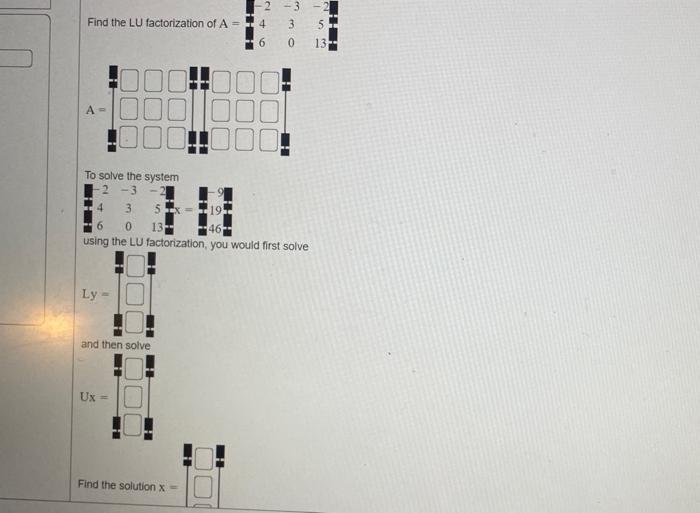 Solved Find the LU factorization of A=1−246−330−2513 To | Chegg.com