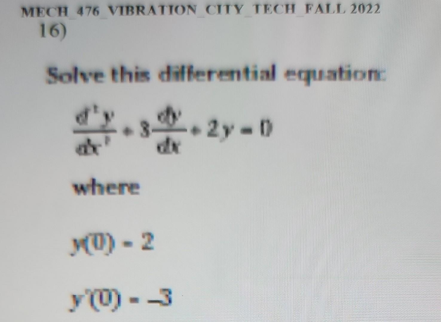 Solved MECH 476 VIBRATION CITY TECH FALL 2022 16) Solve this | Chegg.com