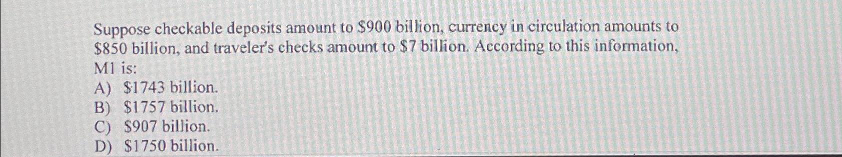 Solved Suppose checkable deposits amount to $900 ﻿billion, | Chegg.com