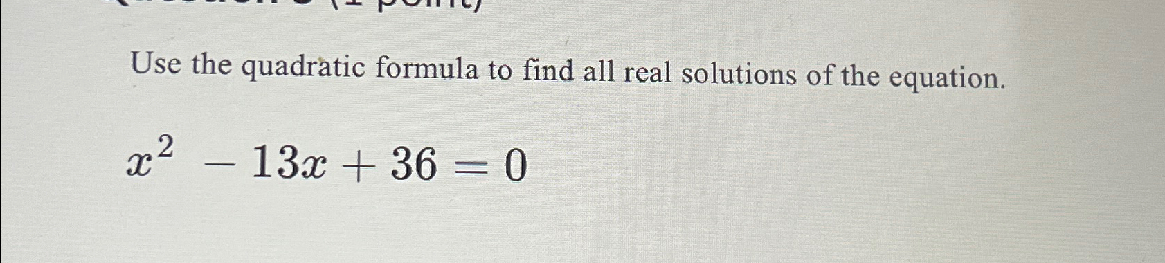 Solved Use the quadratic formula to find all real solutions | Chegg.com