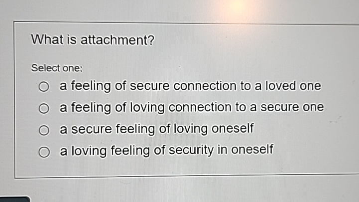 Solved What is attachment?Select one:a feeling of secure | Chegg.com