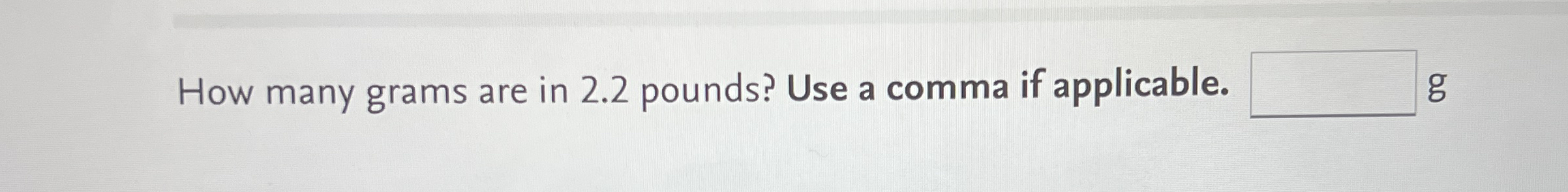 Solved How many grams are in 2.2 ﻿pounds? Use a comma if | Chegg.com