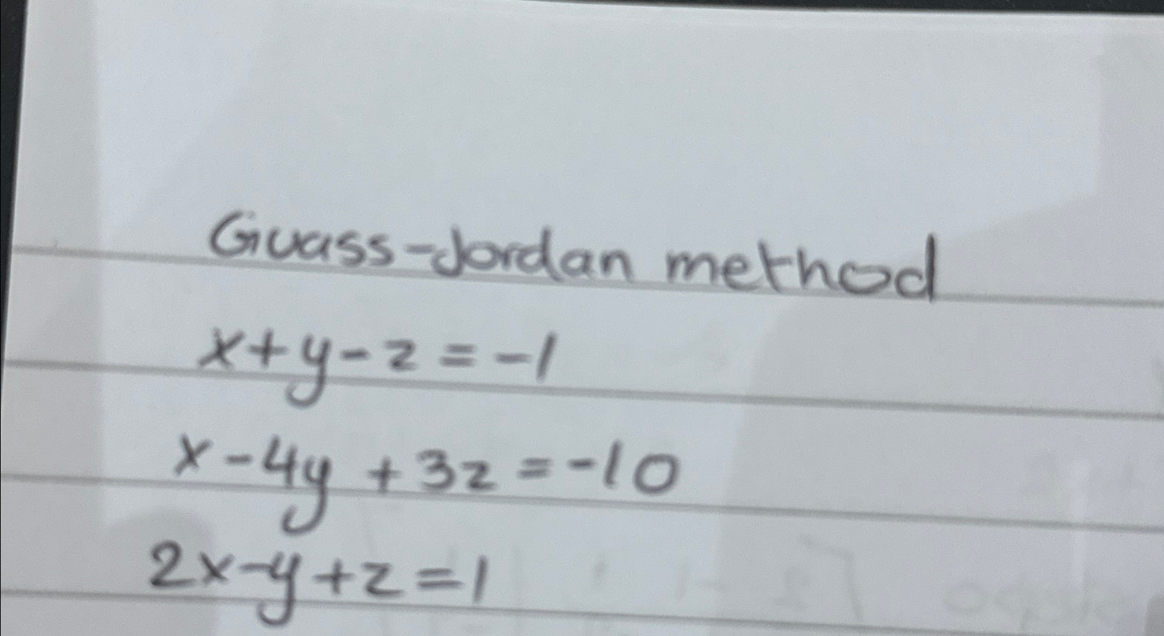 Solved Guass-Jordan methodx+y-z=-1x-4y+3z=-102x-y+z=1 | Chegg.com