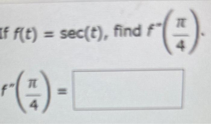 Solved f(t)=sec(t), find f∗(4π) f′′(4π)= | Chegg.com