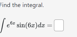 Solved Find the integral.∫﻿﻿e6xsin(6x)dx= | Chegg.com