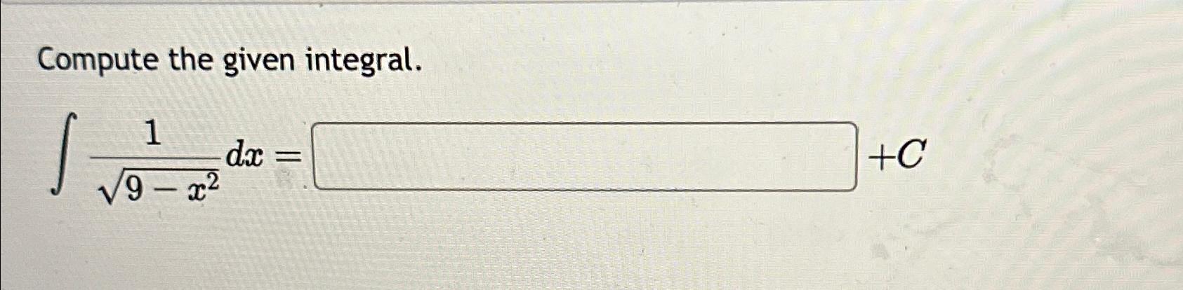 Solved Compute the given integral.∫﻿﻿19-x22dx= | Chegg.com