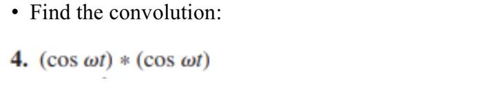 Solved Find the convolution: 4. (cos wt) * (cos wt) * | Chegg.com