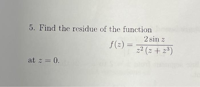 Solved 5. Find the residue of the function | Chegg.com