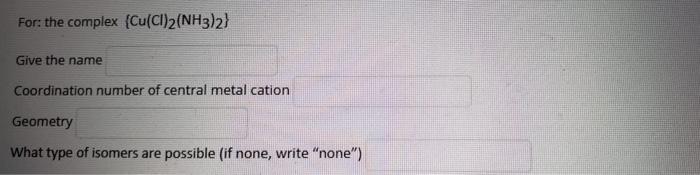 Solved For: the complex (Cu(CI)2(NH3)2} Give the name | Chegg.com