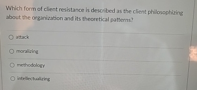 Solved Which form of client resistance is described as the | Chegg.com
